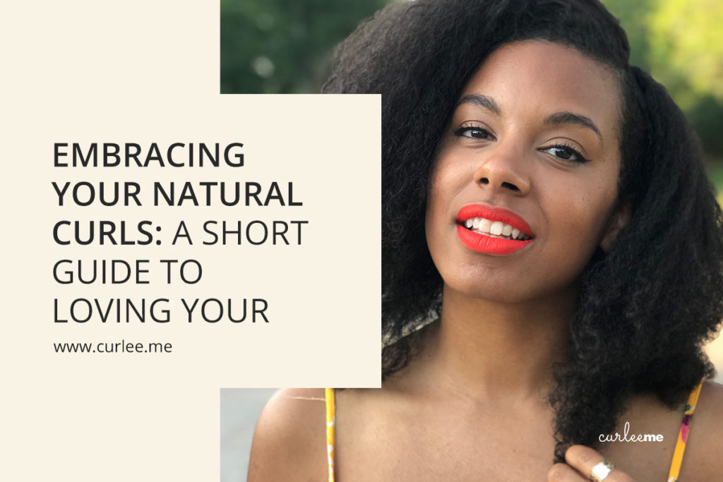Embrace Your Natural Curls: A Short Guide To Loving You - CurleeMe Blog